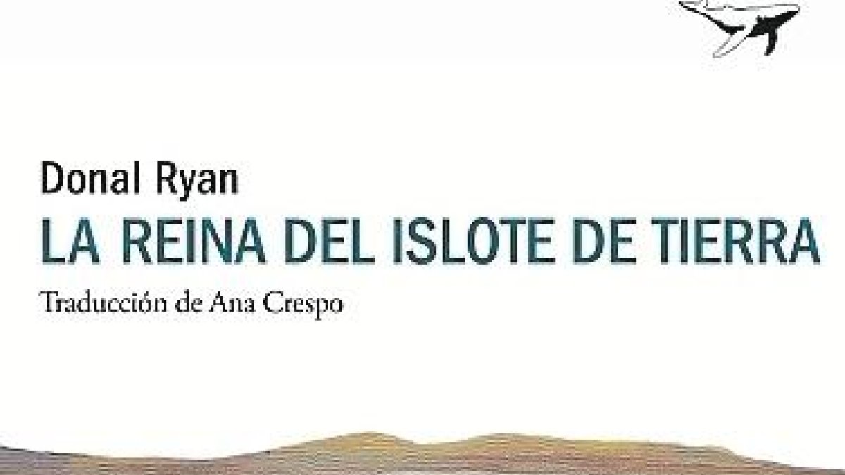 ‘La reina del Islote de Tierra’, de Donal Ryan: Mi Irlanda
